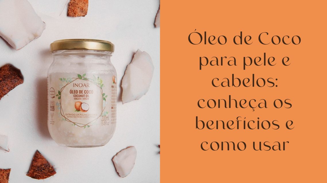 Óleo de Coco para pele e cabelos: conheça os benefícios e como usar | Inoar